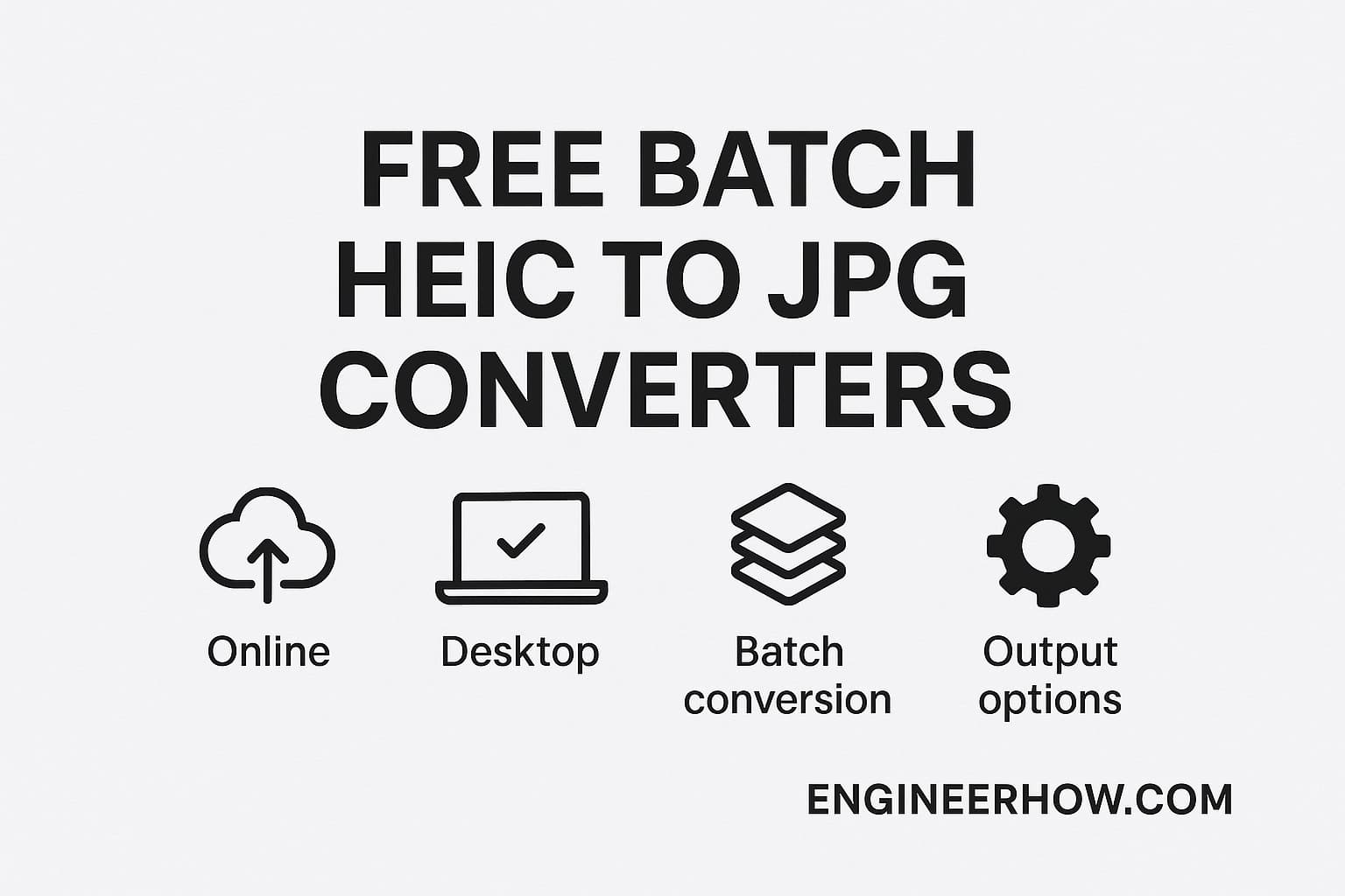 Best Free Batch HEIC to JPG Converters in 2025 - EngineerHow – IT & Engineering Tutorials